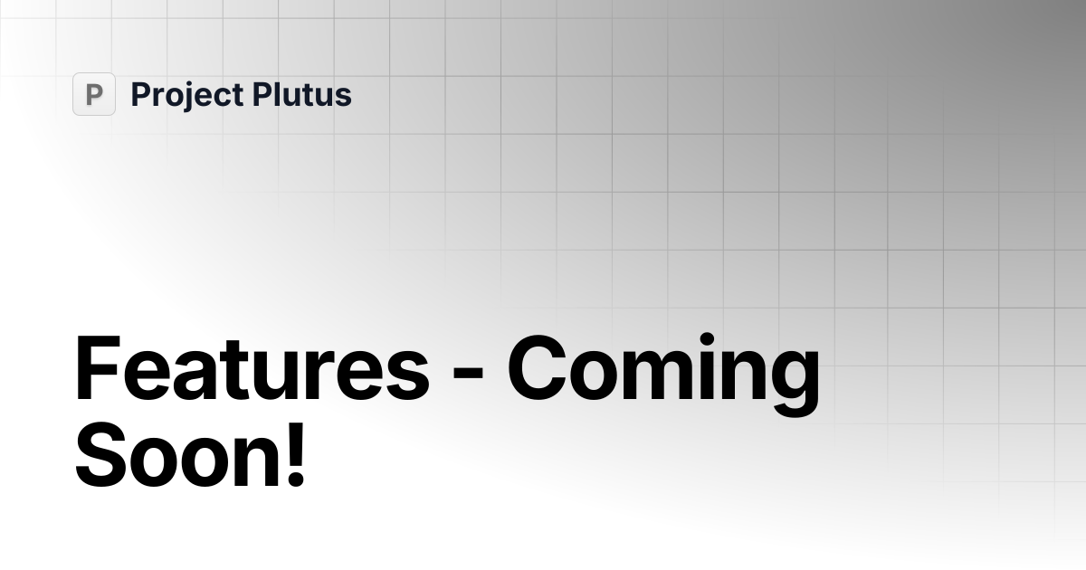 Features - Coming Soon! | Project Plutus